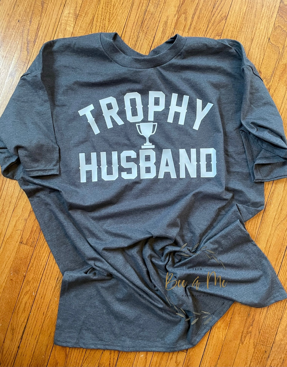 Trophy Husband T-shirt – From Bee & Me