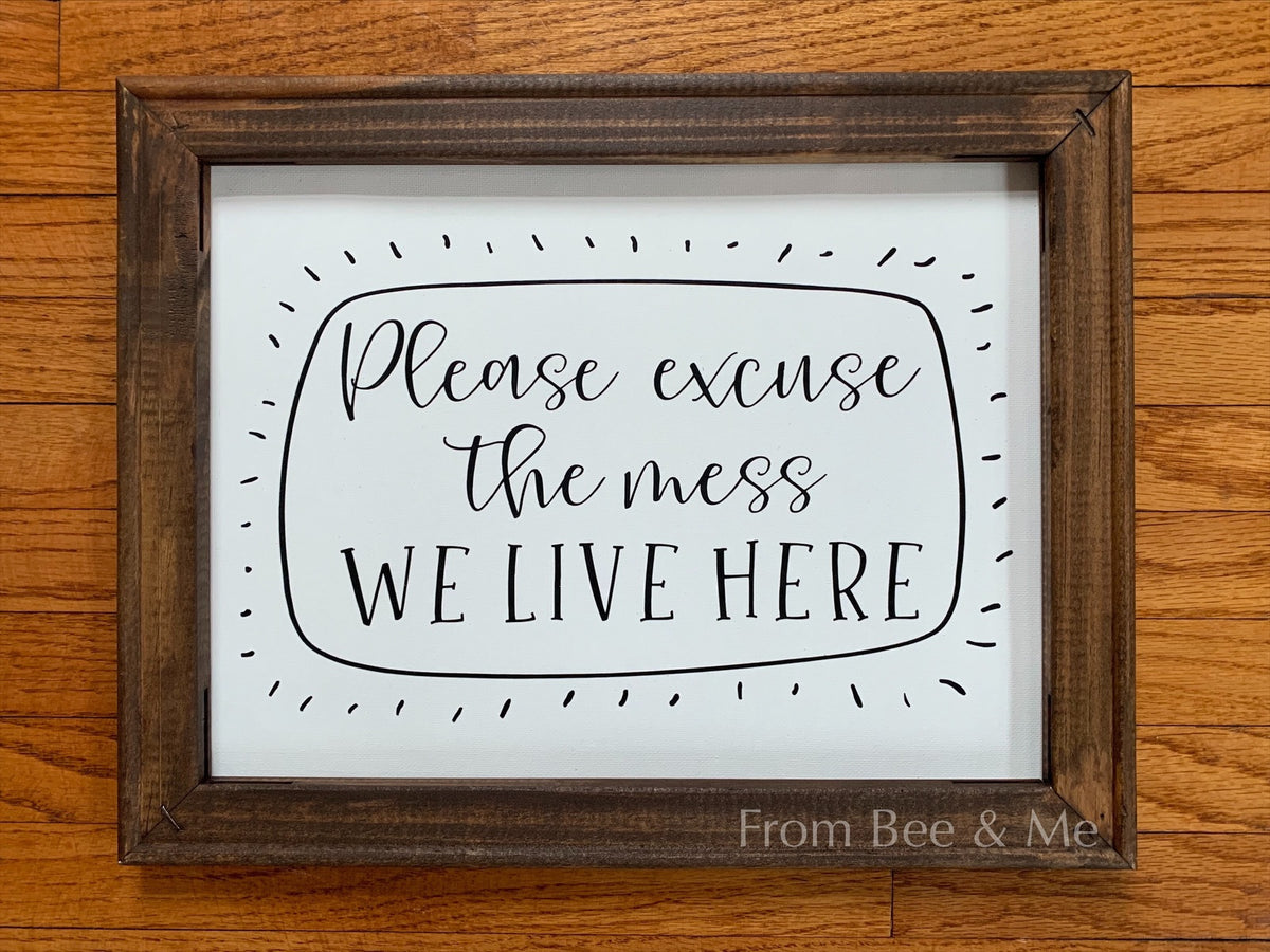 Please Excuse the Mess Sign – From Bee & Me